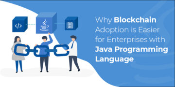 Why Blockchain Adoption is Easier for Enterprises with Java Language?