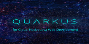 Quarkus Framework for Cloud-Native Java Web Development