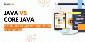 Java Vs Core Java: Which One to Opt for Application Development?