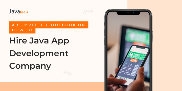 A Complete Guidebook On How To Hire Java App Development Company
